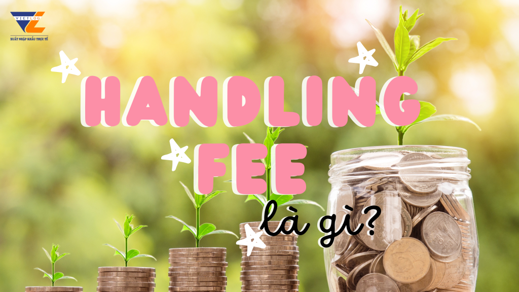 Handling Fee là gì? Handling fee và phí THC có gì khác nhau?